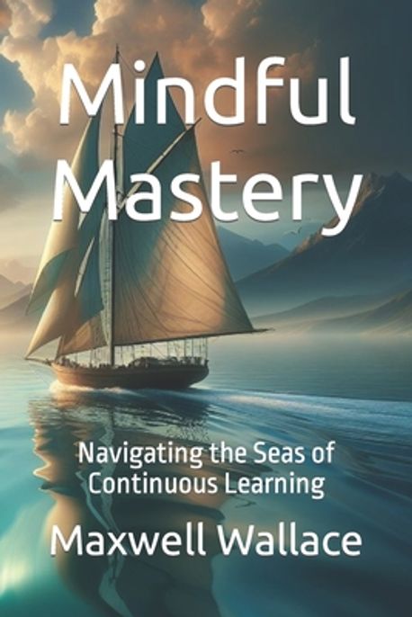 Mindful Mastery | Wallace, Maxwell - 교보문고