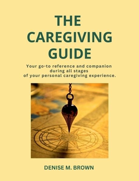 The Caregiving Guide | Brown, Denise M. - 교보문고