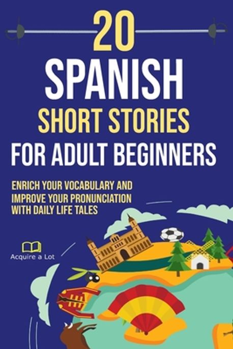 20 Spanish Short Stories for Adult Beginners | A. Lot, Acquire - 교보문고