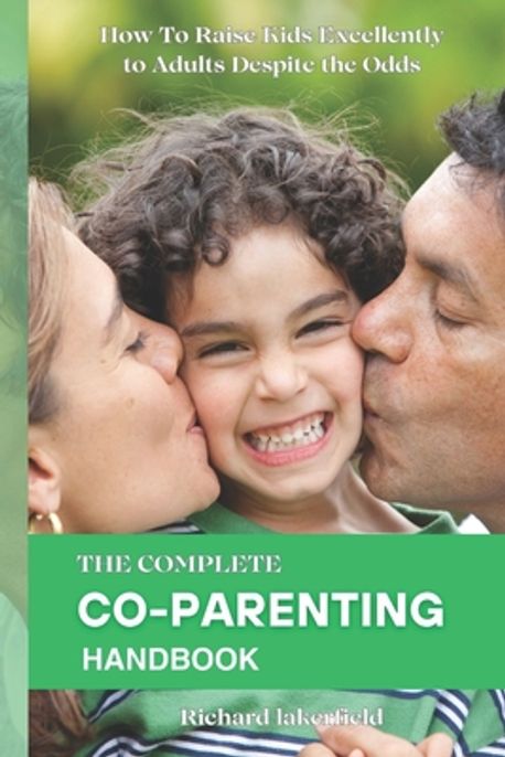 The Complete Co-Parenting Handbook | Lakerfield, Richard - 교보문고