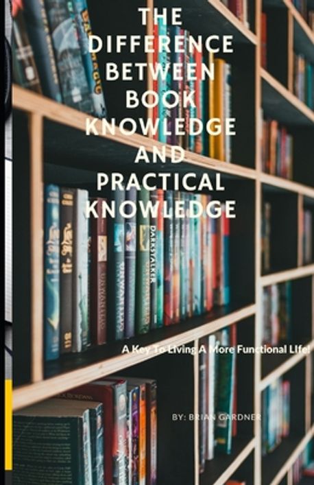 The Difference Between Book Knowledge and Practical Knowledge | Gardner ...