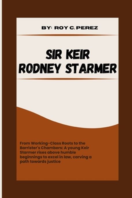 Sir Keir Rodney Starmer | C. Perez, Roy - 교보문고