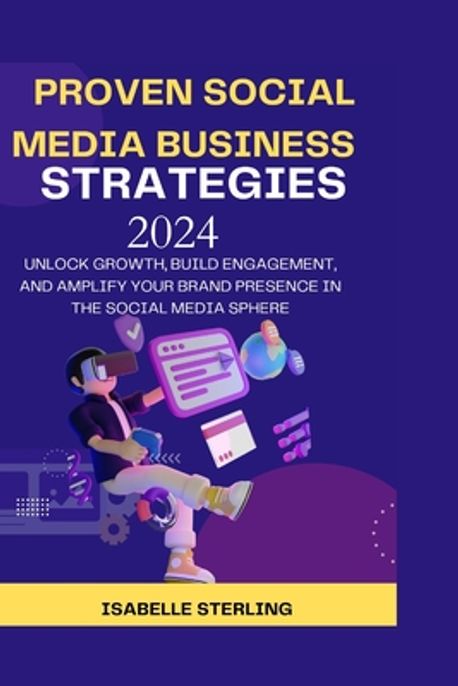 Proven Social Media Business Strategies 2024 | Sterling, Isabelle - 교보문고