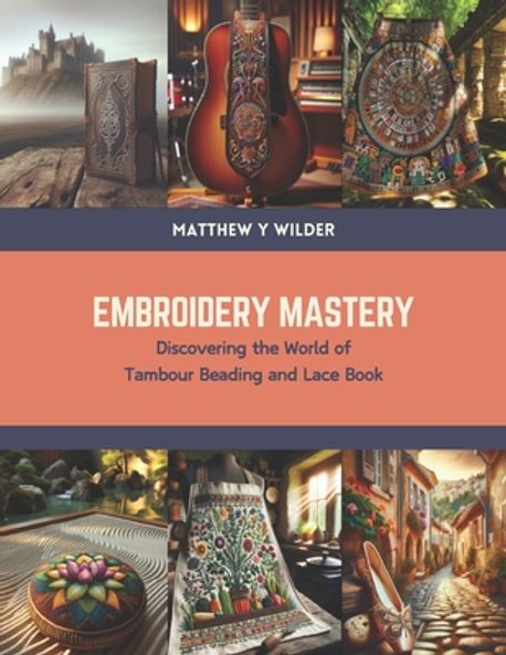 Embroidery Mastery | Wilder, Matthew Y. - 교보문고