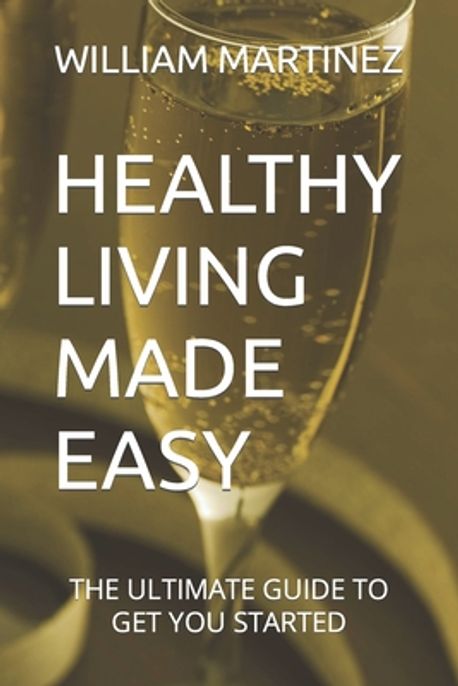 Healthy Living Made Easy | Martinez, William a. - 교보문고