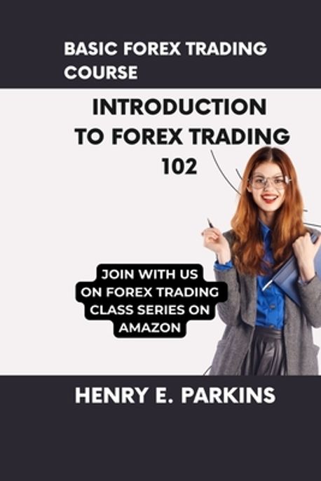 Basic Forex Trading Course | Parkins, Henry E. - 교보문고