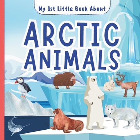 My 1st Little Book About Arctic Animals | Books, Mlouds - 교보문고
