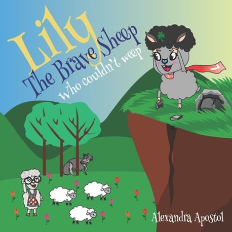 Lily - The Brave Sheep Who Couldn't Weep | Apostol, Alexandra - 교보문고