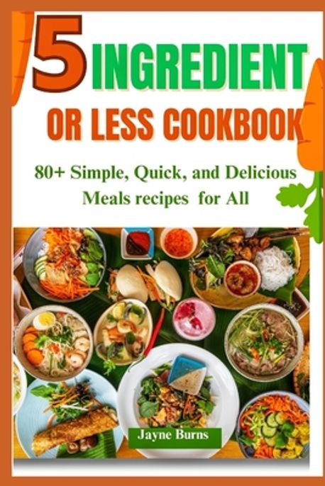 5 Ingredient or Less Cookbook | Burns, Jayne - 교보문고