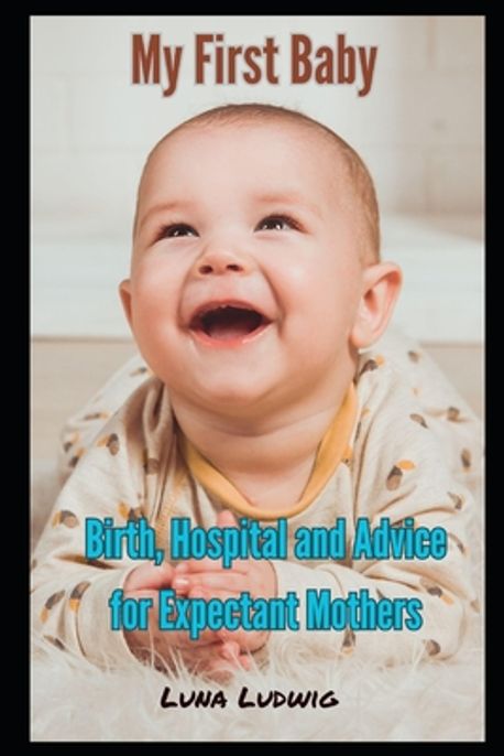 My First Baby | Ludwig, Luna - 교보문고