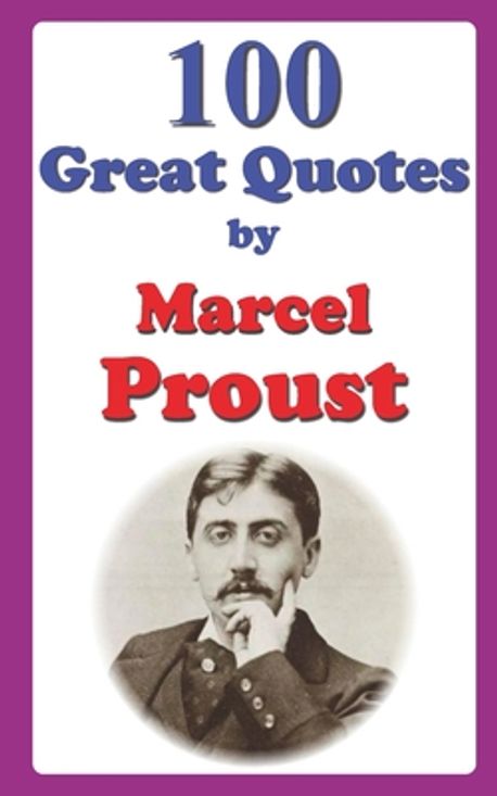 100 Great Quotes by Marcel Proust | Hemmatkhah Kalibar, Farhad - 교보문고