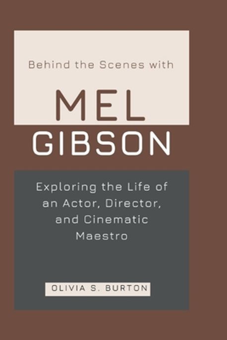 Behind the Scenes with MEL GIBSON | S. Burton, Olivia - 교보문고