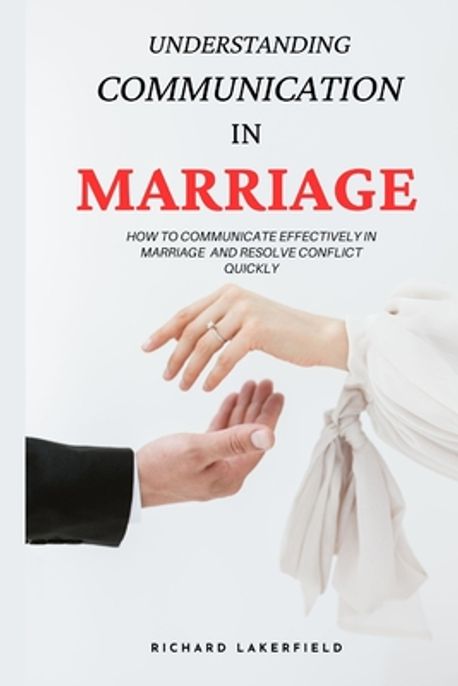 Understanding Communication in Marriage | Lakerfield, Richard - 교보문고