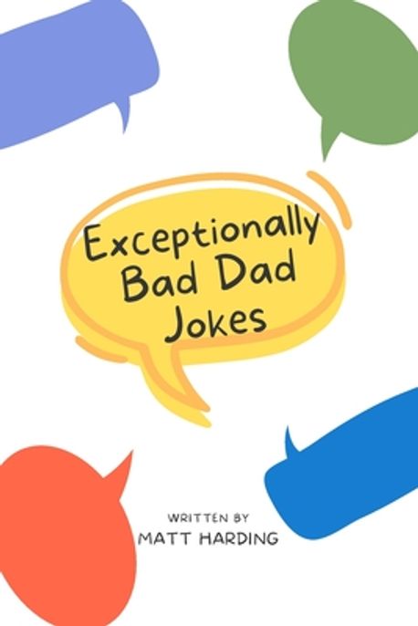 Exceptionally Bad Dad Jokes | Harding, Matt - 교보문고