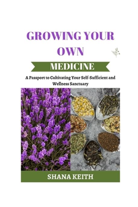Growing Your Own Medicine | Keith, Shana - 교보문고