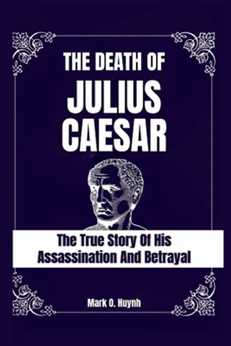 The death of julius Caesar | Huynh, Mark - 교보문고