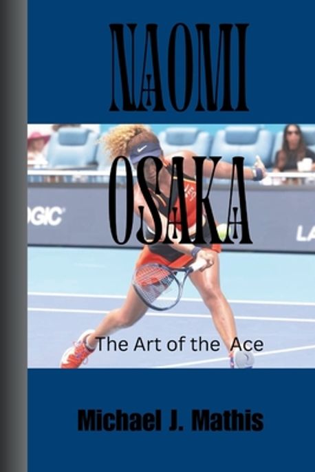 Naomi Osaka | J. Mathis, Michael - 교보문고