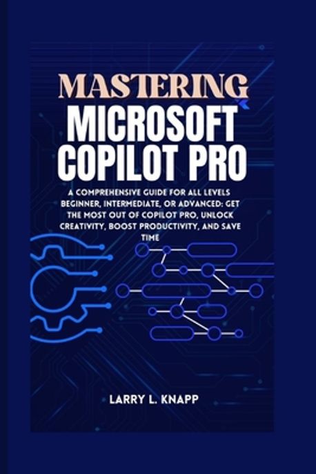 Mastering Microsoft Copilot Pro | Knapp, Larry L. - 교보문고