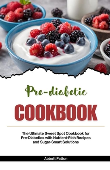 Pre-diabetic Cookbook | Patton, Abbott - 교보문고