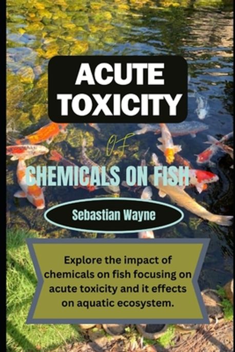 Acute Toxicity of chemicals on fish | Wayne, Sebastian - 교보문고