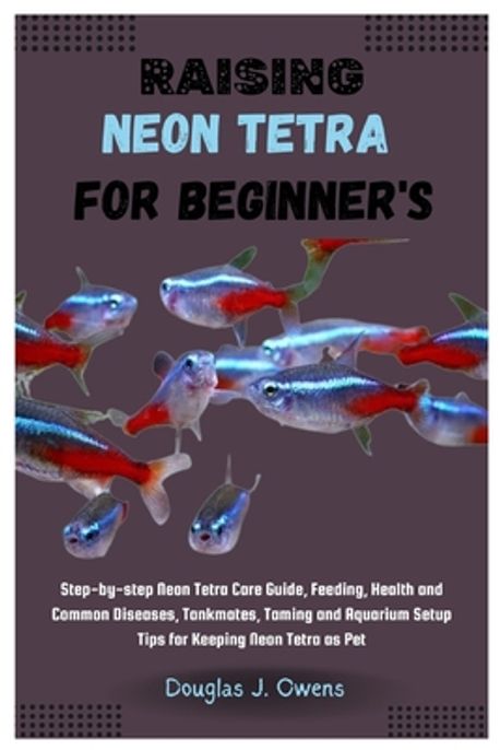 Raising Neon Tetra for Beginners | J. Owens, Douglas - 교보문고