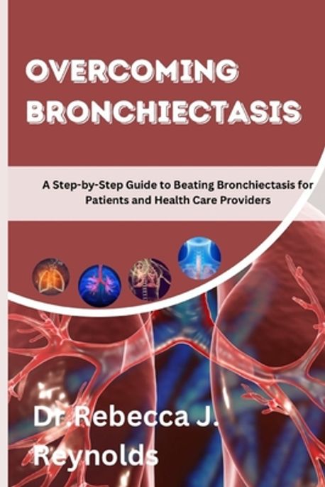 Overcoming Bronchiectasis | Reynolds, Rebecca J. - 교보문고