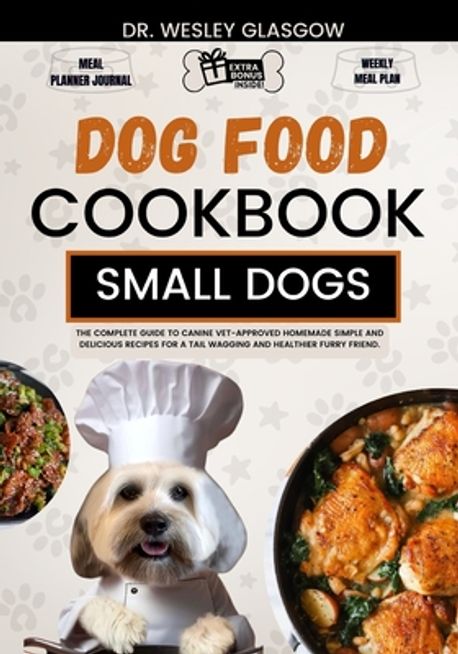 Dog Food Cookbook for Small Dogs | Glasgow, Wesley - 교보문고
