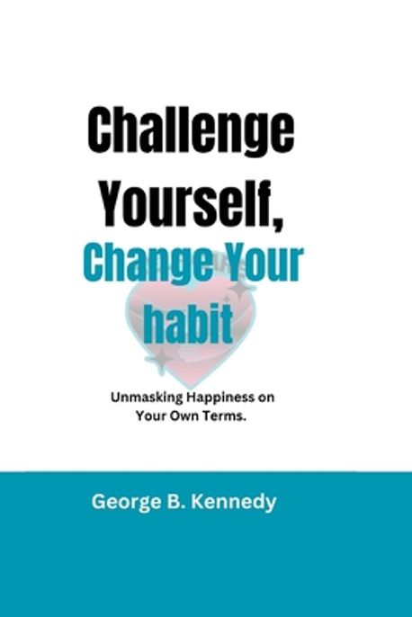 Challenge Yourself, Change Your Habits | Kennedy, George B. - 교보문고