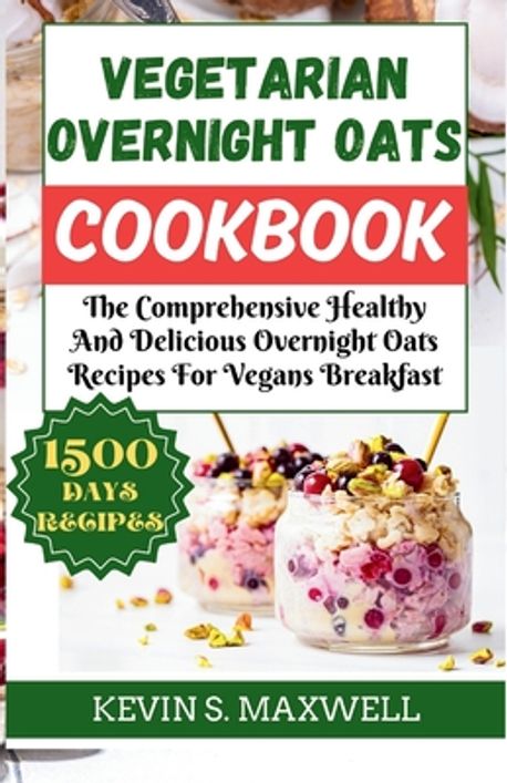 Vegetarian Overnight Oats Cookbook | S. Maxwell, Kevin - 교보문고