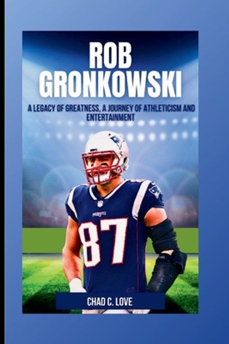 Rob Gronkowski | C. Love, Chad - 교보문고