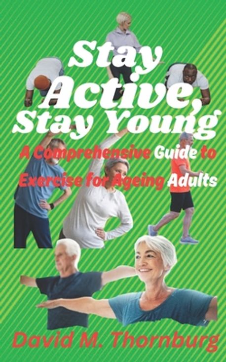 Stay Active, Stay Young | Thornburg, David M. - 교보문고