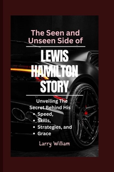 The Seen and Unseen Side of Lewis Hamilton Story | William, Larry - 교보문고