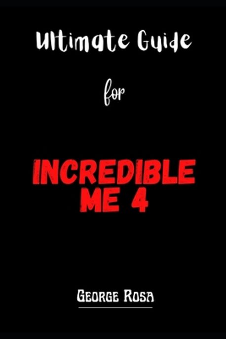 The Ultimate Guide for Despicable Me 4 | Rosa, George - 교보문고