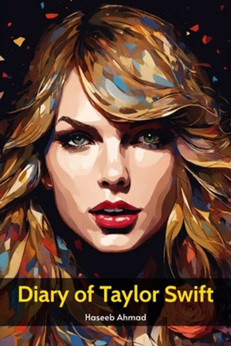 Diary of Taylor Swift | Ahmad, Haseeb - 교보문고