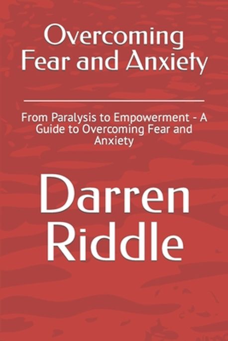 Overcoming Fear and Anxiety | Riddle, Darren - 교보문고