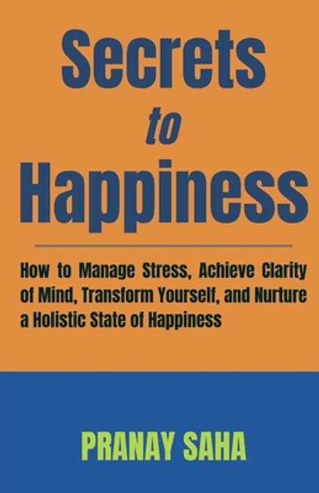 Secrets to Happiness | Saha, Pranay - 교보문고