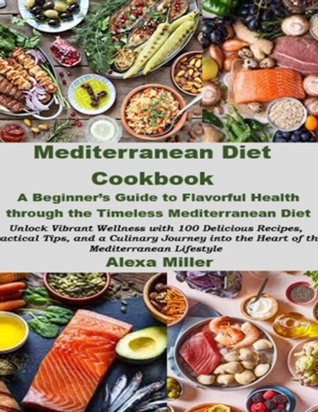 Mediterranean Diet Cookbook | Miller, Alexa - 교보문고