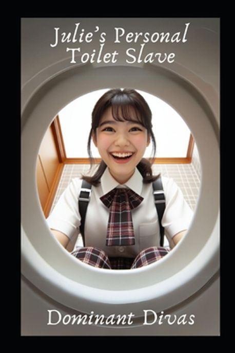 Julie's Personal Toilet Slave | Dominant Divas - 교보문고