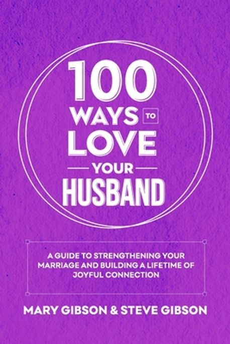100 Ways to Love Your Husband | Gibson, Mary - 교보문고