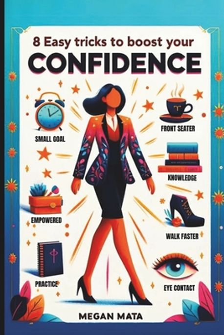 8 Easy Tricks to Boost Your Confidence | Mata, Megan - 교보문고