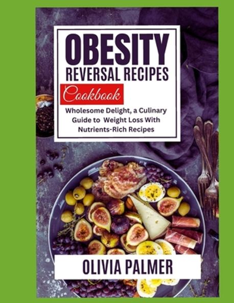 Obesity Reversal Recipes Cook Book | Palmer, Olivia - 교보문고