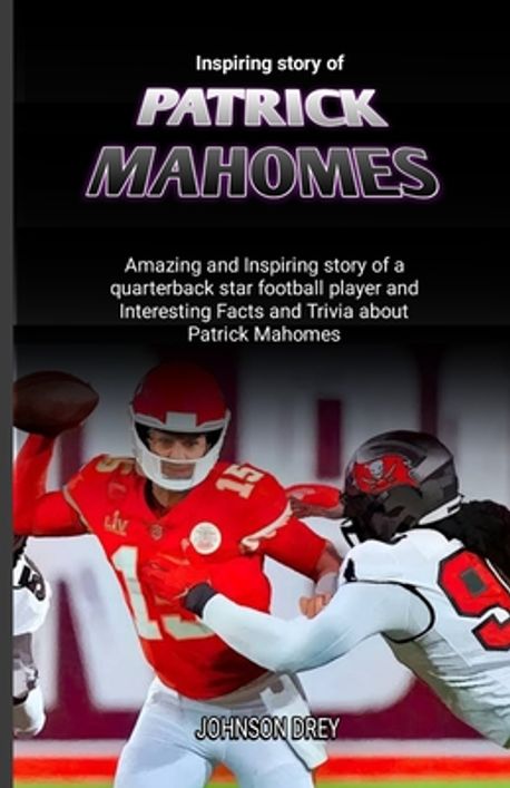 Inspiring story of Patrick Mahomes | Drey, Johnson - 교보문고