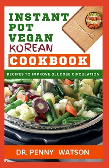 Instant Pot Vegan Korean Cookbook | Watson, Penny - 교보문고