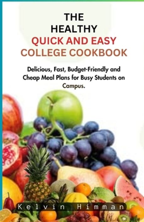 The Healthy Quick and Easy College Cookbook | Himman, Kelvin - 교보문고