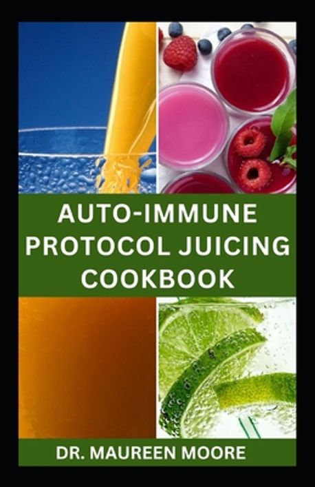 Autoimmune Protocol Juicing Cookbook | Moore, Maureen - 교보문고