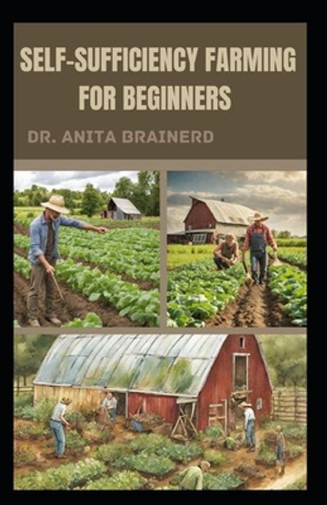 Self-Sufficiency Farming for Beginners | Brainerd, Anita - 교보문고