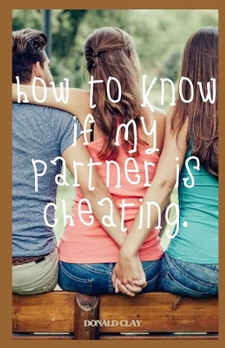 How To Know if My Partner is Cheating | Clay, Donald - 교보문고