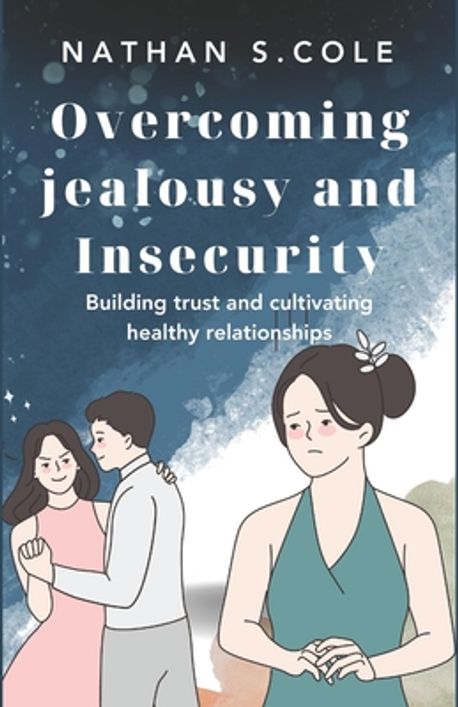 Overcoming Jealousy and Insecurity | S. Cole, Nathan - 교보문고