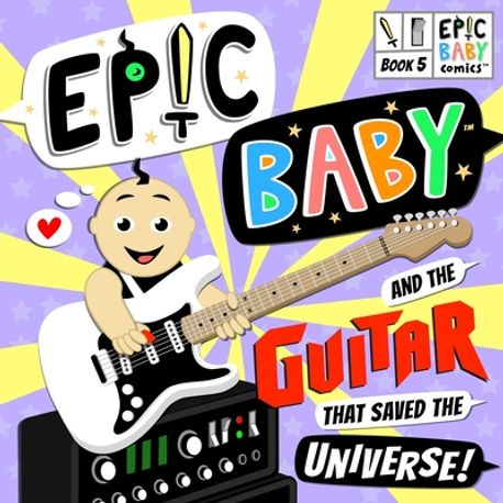 Epic Baby and the Guitar that Saved the Universe! | Kemp, Joshua - 교보문고