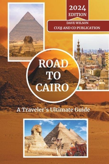 Road to Cairo - A Traveler's Ultimate Guide | Publication, Cuqi And Co ...